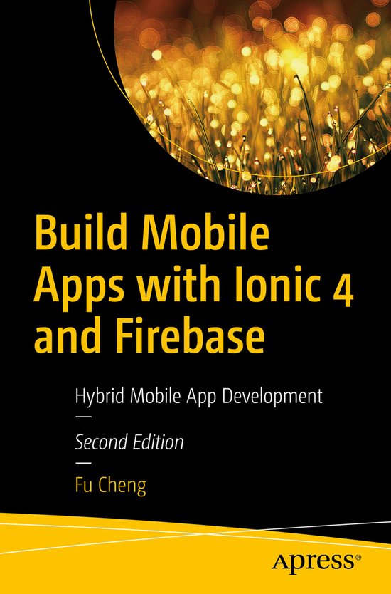 Build Mobile Apps with Ionic 4 and Firebase, Fu Cheng | 9781484237748 | Boeken | bol