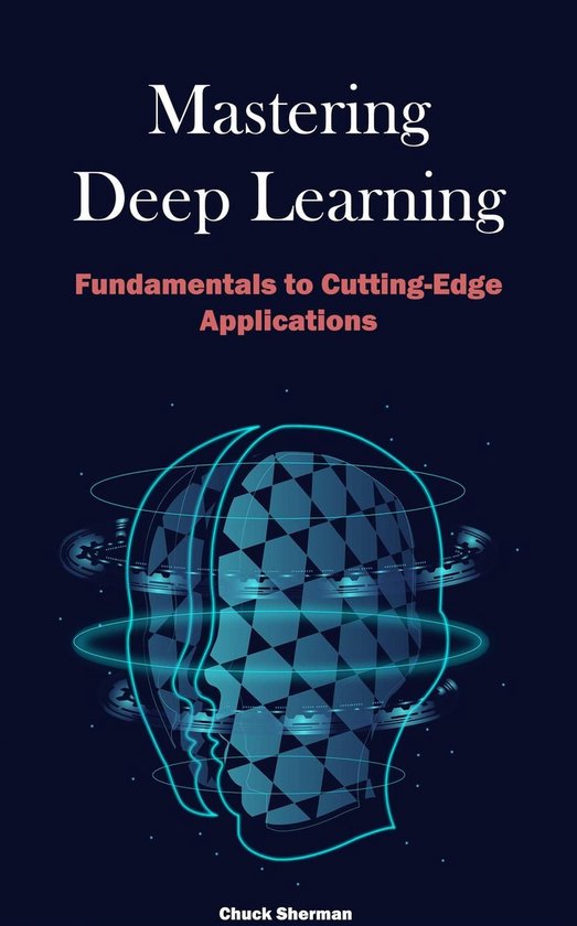 Mastering Deep Learning: (ebook), Chuck Sherman | 9798224316519 | Boeken | bol