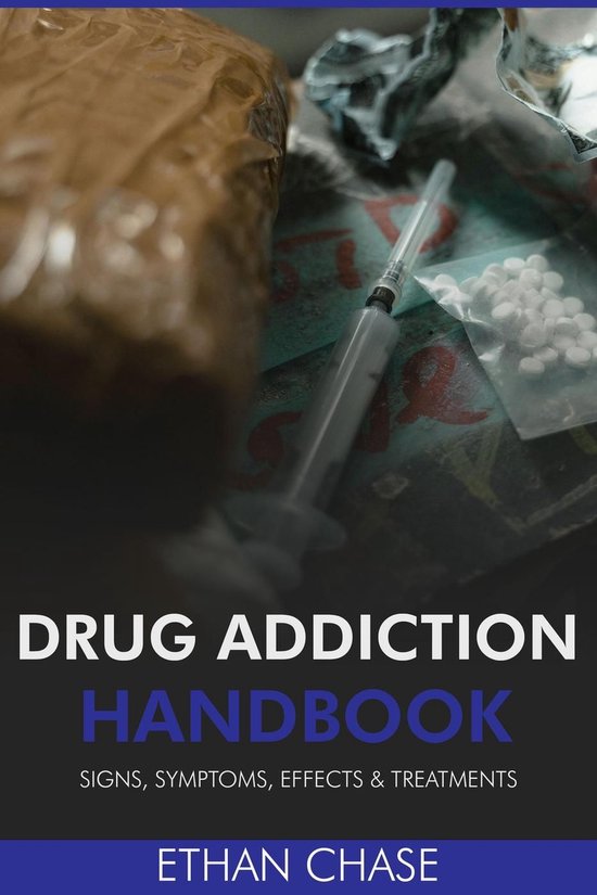 Drug Addiction Handbook: Signs, Symptoms, Effects & Treatments (ebook ...
