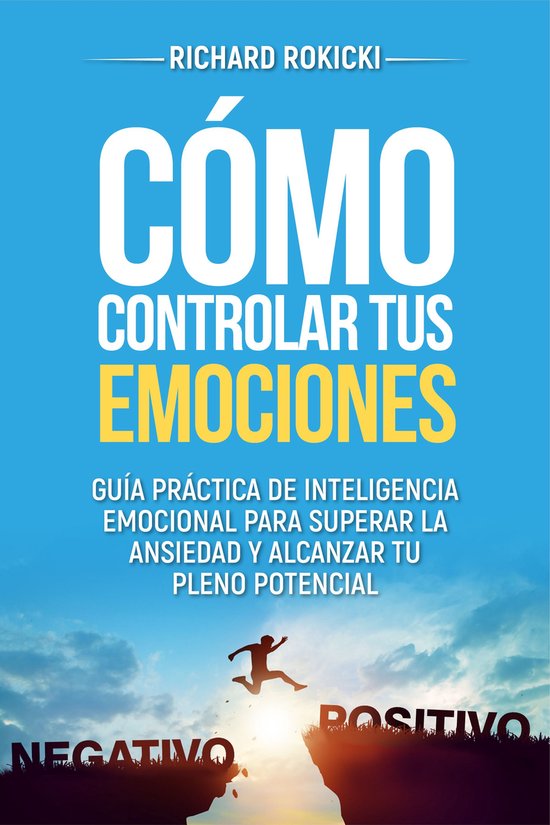 Cómo controlar tus emociones (ebook), Richard Rokicki | 1230007651823 ... Cómo controlar tus emociones (ebook), Richard Rokicki | 1230007651823 ...