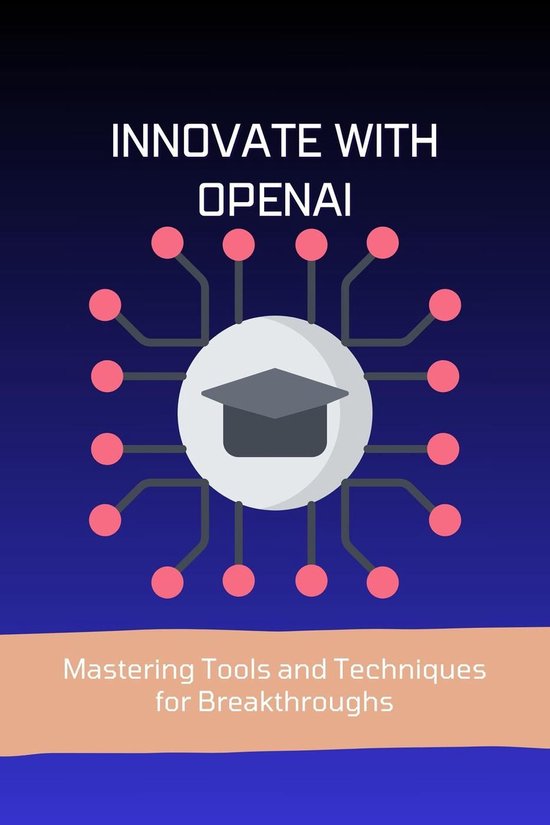 Innovate with OpenAI: Mastering Tools and Techniques for Breakthroughs (ebook), Angela... | bol