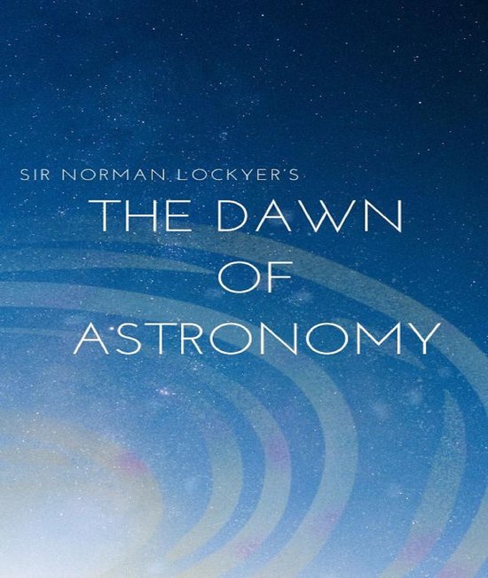 Sir Norman Lockyer's The dawn of astronomy (ebook), Sir Norman Lockyer ...