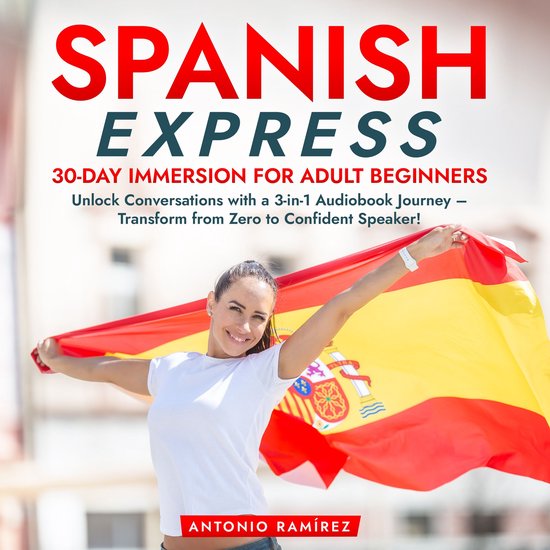 Spanish Express: 30-Day Immersion for Adult Beginners, Antonio Ramírez ...