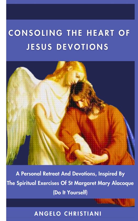 CONSOLING THE HEART OF JESUS DEVOTIONS (ebook), Christian Angelis ...