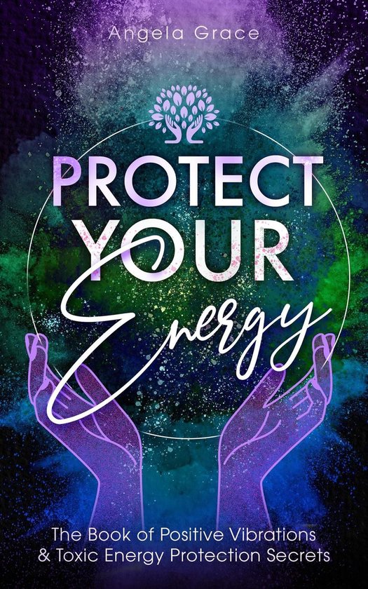 Energy Secrets - Protect Your Energy: The Book Of Positive Vibrations ...