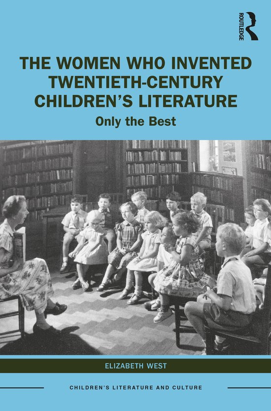 Children's Literature and Culture-The Women Who Invented Twentieth ...