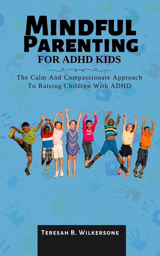 MINDFUL PARENTING FOR ADHD KIDS (ebook), Teresah B. Wilkersone | 1230007532429 | Boeken | bol