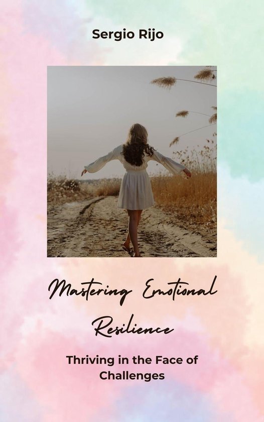 Mastering Emotional Resilience: Thriving in the Face of Challenges (ebook), Sergio... | bol.com