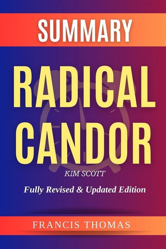 Self-Development Summaries 1 - Summary of Radical Candor: Fully Revised & Updated... | bol.com