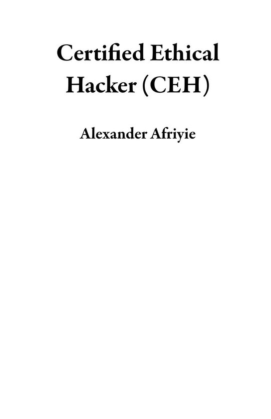 Certified Ethical Hacker (CEH) (ebook), Alexander Afriyie ...
