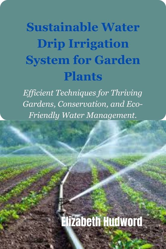 SUSTAINABLE WATER DRIP IRRIGATION SYSTEM FOR GARDEN PLANTS. (ebook ...
