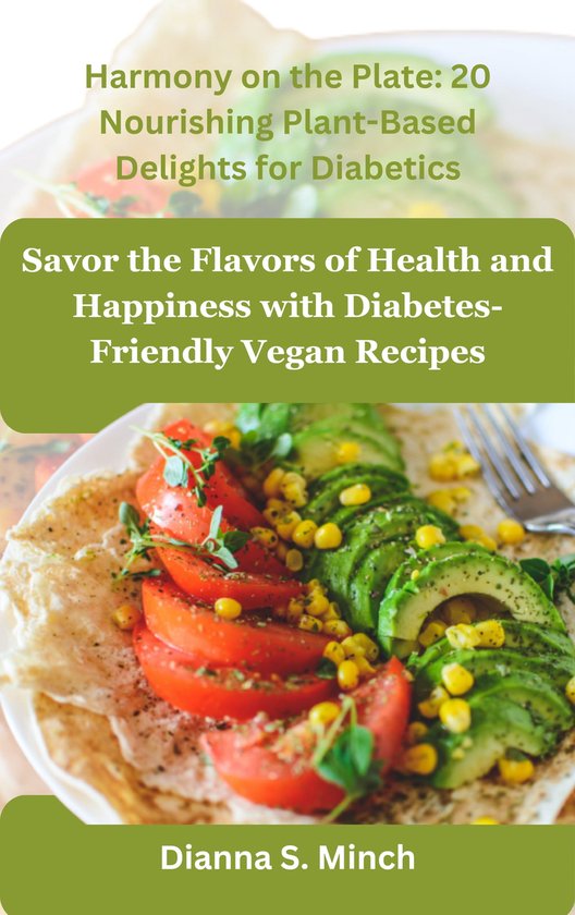 Harmony on the Plate: 20 Nourishing Plant-Based Delights for Diabetics ...