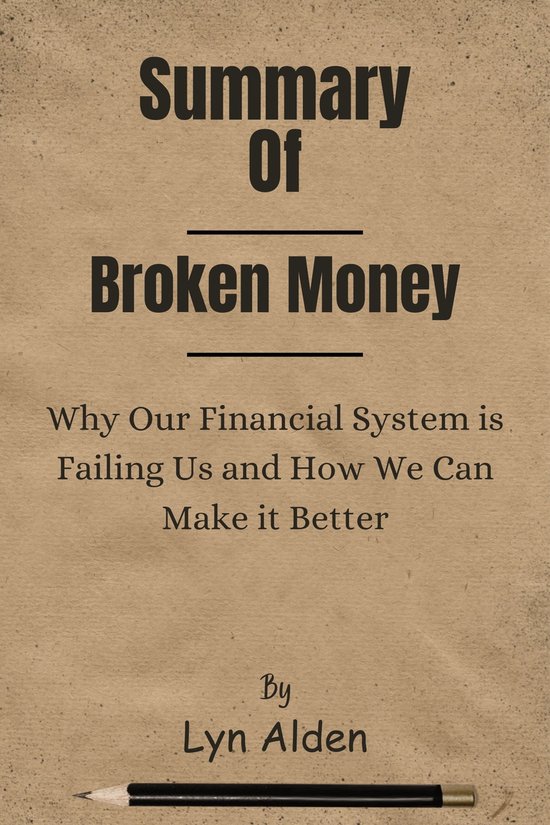 Summary Of Broken Money Why Our Financial System is Failing Us and How We Can Make it... | bol