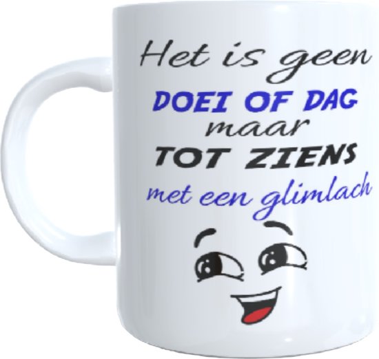 Koffie beker - thee mok - geen doei maar dag tot ziens met een glimlach ...