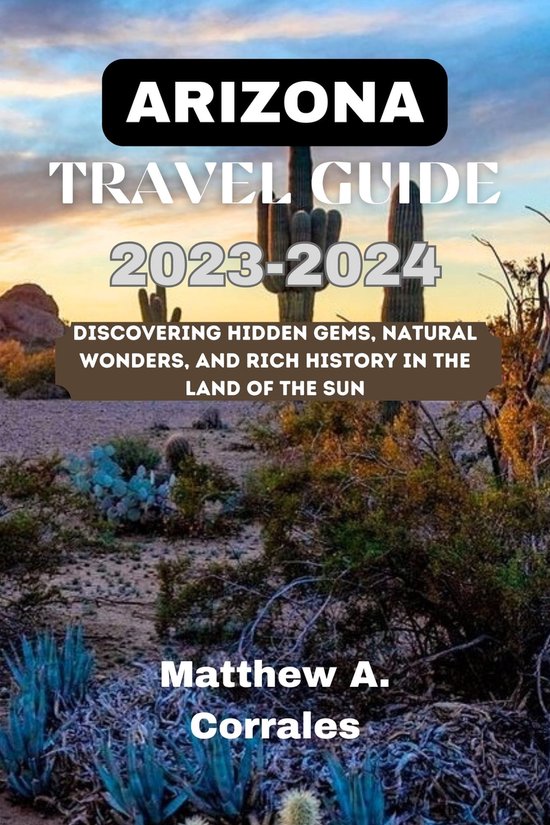 ARIZONA TRAVEL GUIDE 2023-2024 (ebook), Matthew A. Corrales ...