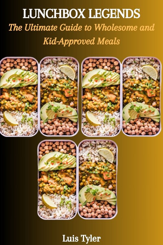 LUNCHBOX LEGENDS: The Ultimate Guide to Wholesome and Kid-Approved Meals (ebook), Luis... | bol