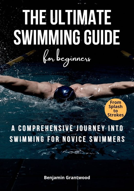 The Ultimate Swimming Guide For Beginners (ebook), Benjamin Grantwood ...