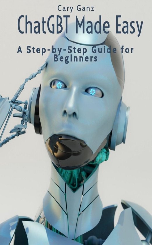 ChatGBT and Artificial Intelligence - ChatGBT Made Easy: A Step-by-Step ...