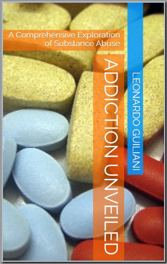 Addiction Unveiled A Comprehensive Exploration of Substance Abuse ...