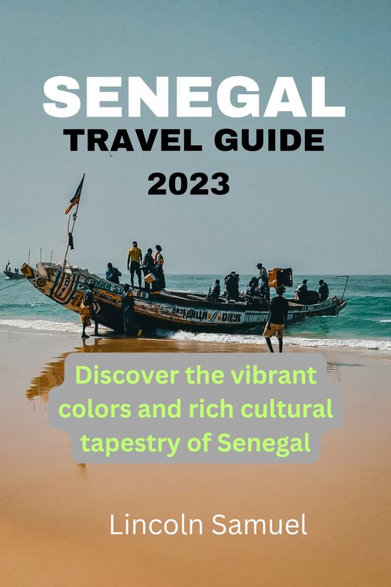 SENEGAL TRAVEL GUIDE 2023 (ebook), Lincoln Samuel | 1230006707613 ...