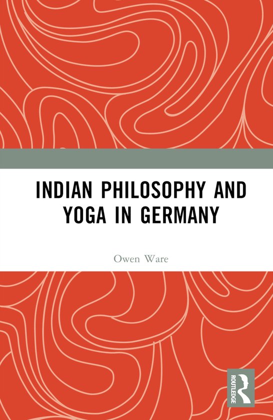 Indian Philosophy and Yoga in Germany, Owen Ware | 9781032452333 ...