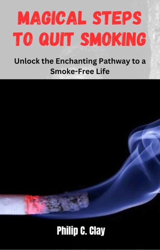MAGICAL STEPS TO QUIT SMOKING (ebook), Philip C. Clay | 1230006752071 | Boeken | bol.com