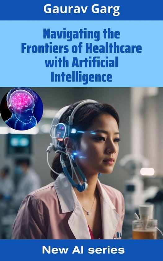 Navigating the Frontiers of Healthcare with Artificial Intelligence (ebook), Gaurav... | bol.com