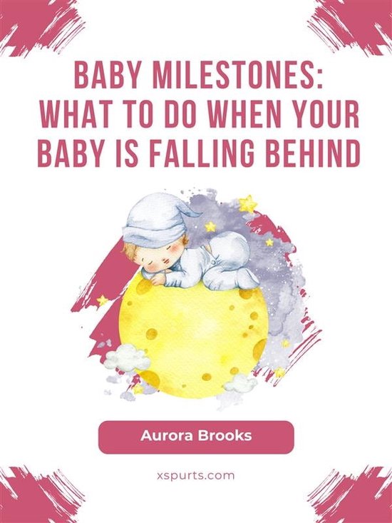 Baby Milestones- What to Do When Your Baby Is Falling Behind (ebook ...