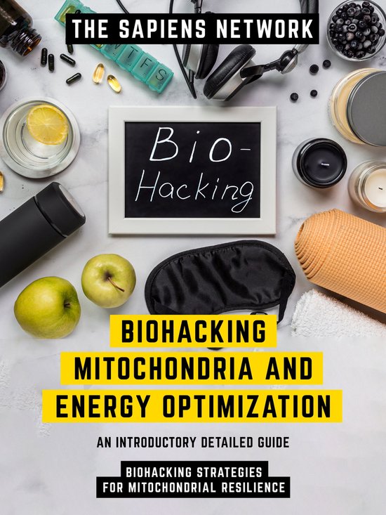 Biohacking Mitochondria And Energy Optimization - Biohacking Strategies ...