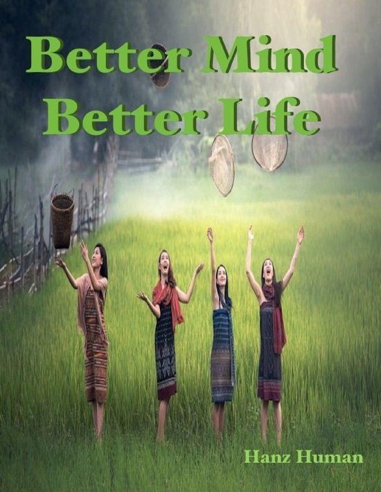 Better Mind Better Life (ebook), Hanz Human | 9781387890071 | Boeken | bol.com