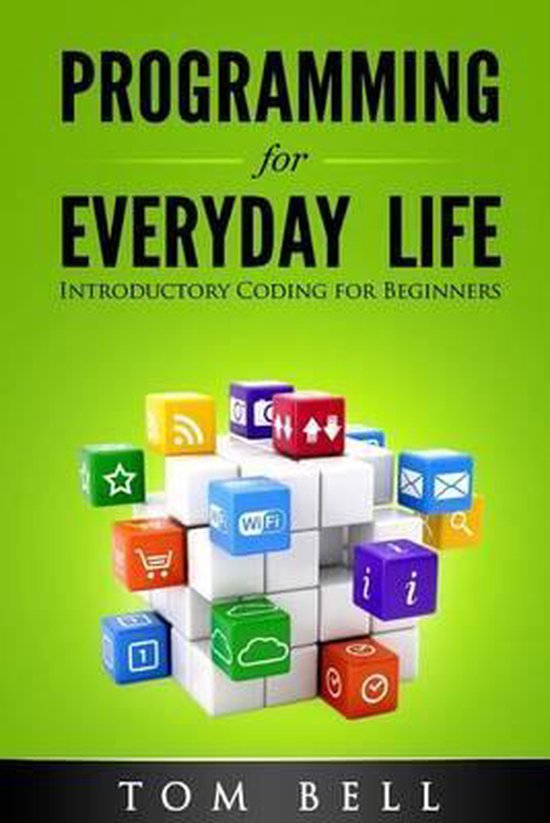 Programming for Everyday Life | 9781500738242 | MR Tom J Bell | Boeken ...