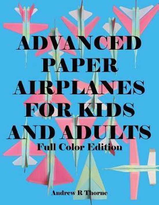 Advanced Paper Airplanes for Kids and Adults, Andrew R Thorne ...
