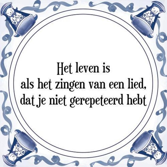 Tegeltje met Spreuk (Tegeltjeswijsheid): Het leven is als het zingen van een lied, dat... | bol