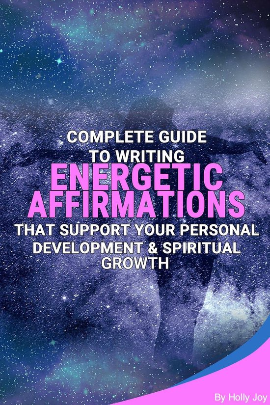 Complete Guide To Writing Energetic Affirmations That Support Your ...