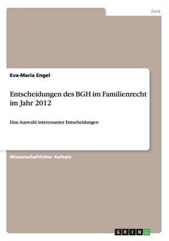 Entscheidungen des BGH im Familienrecht im Jahr 2012 | 9783656434474 ...