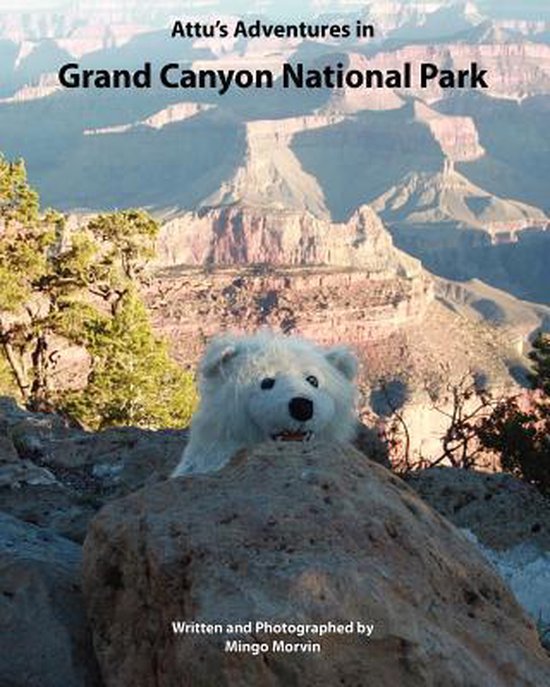 Attu's Adventures in Grand Canyon National Park, Mingo Morvin ...