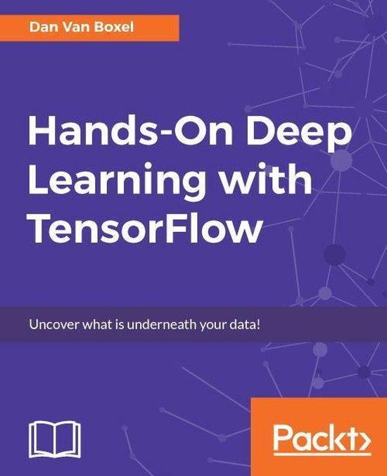 Hands-On Deep Learning with TensorFlow (ebook), Dan van Boxel | 9781787125827 | Boeken | bol