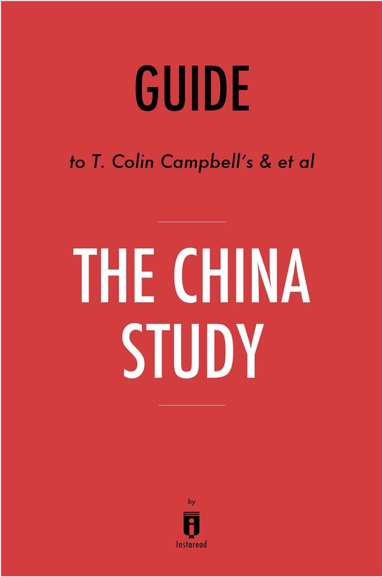 Guide to T. Colin Campbell’s & et al The China Study by Instaread ...
