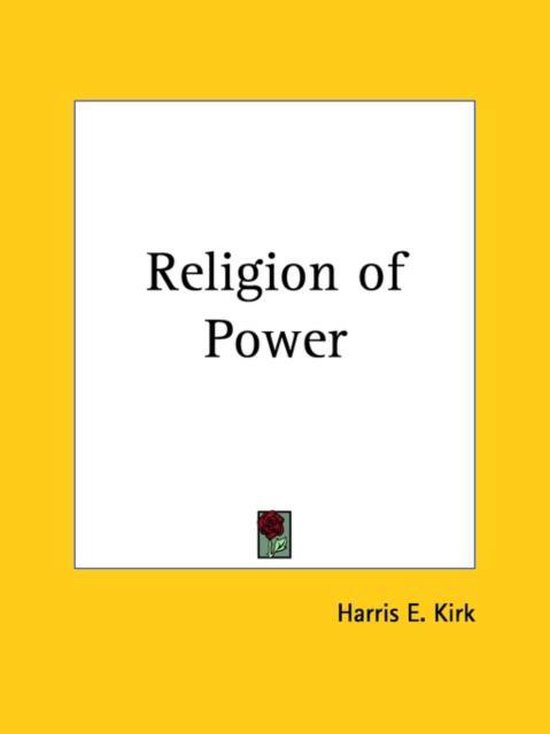 Religion of Power (1916), Harris E. Kirk | 9780766174375 | Boeken | bol.com