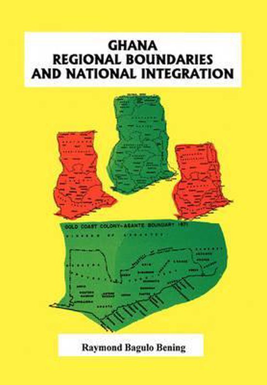Ghana Regional Boundaries and National Integration | 9789964302597 | R. Bagulo Bening... | bol.com
