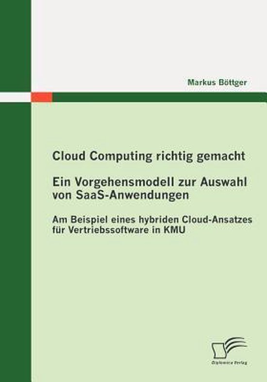 Cloud Computing richtig gemacht: Ein Vorgehensmodell zur Auswahl von SaaS-Anwendungen:... | bol.com