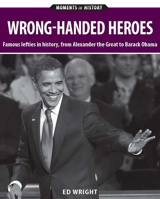 MOMENTS IN HISTORY - Wrong-handed Heroes (ebook), Ed Wright ...