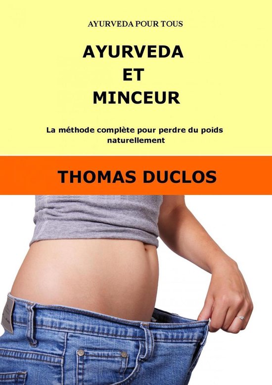 AYURVEDA POUR TOUS 4 - AYURVEDA ET MINCEUR (ebook), Thomas Duclos ...