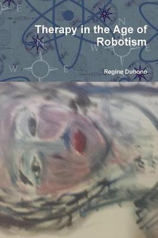 Therapy in the Age of Robotism, Regine Dubono | 9781365725951 | Boeken ...