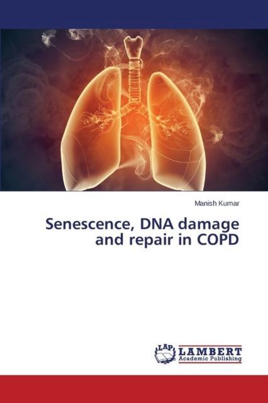 Senescence, DNA damage and repair in COPD | 9783659748370 | Kumar ...