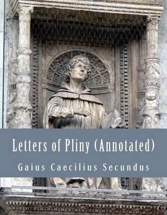 Letters of Pliny (Annotated) | 9781492748960 | Gaius Plinius Caecilius ...