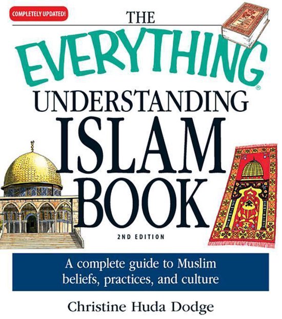 The Everything Understanding Islam Book: A complete guide to Muslim ...