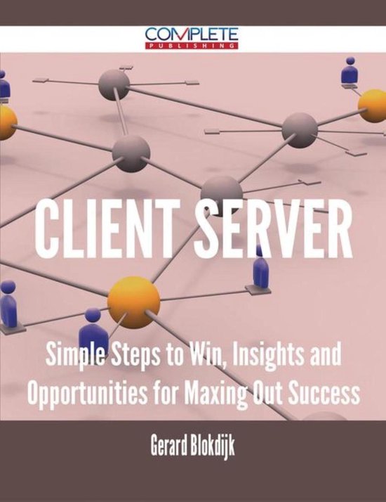 client server - Simple Steps to Win, Insights and Opportunities for ...