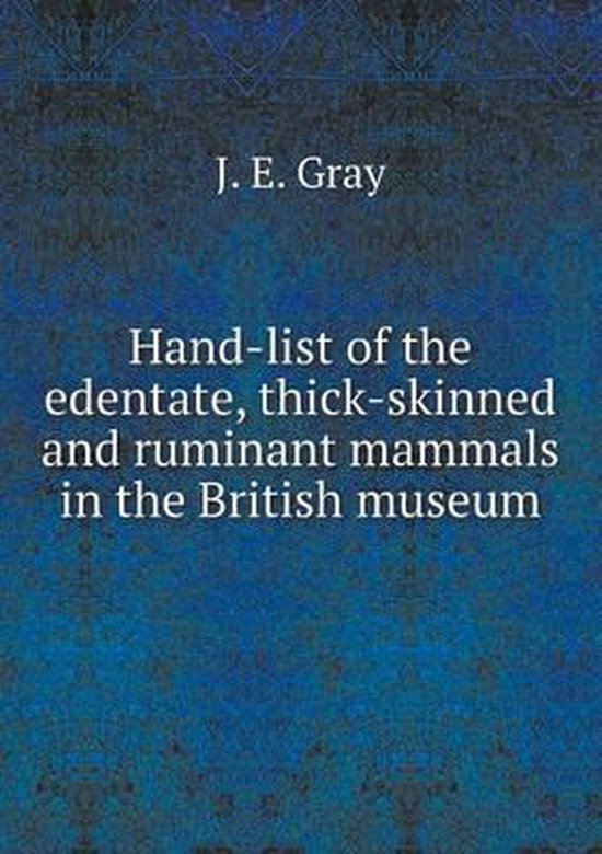 Hand-list of the edentate, thick-skinned and ruminant mammals in the ...
