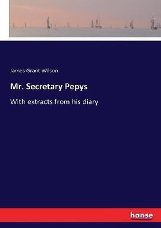 Mr. Secretary Pepys, James Grant Wilson | 9783337124229 | Boeken | bol